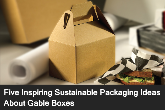 Five Inspiring Sustainable Packaging Ideas About Gable Boxes